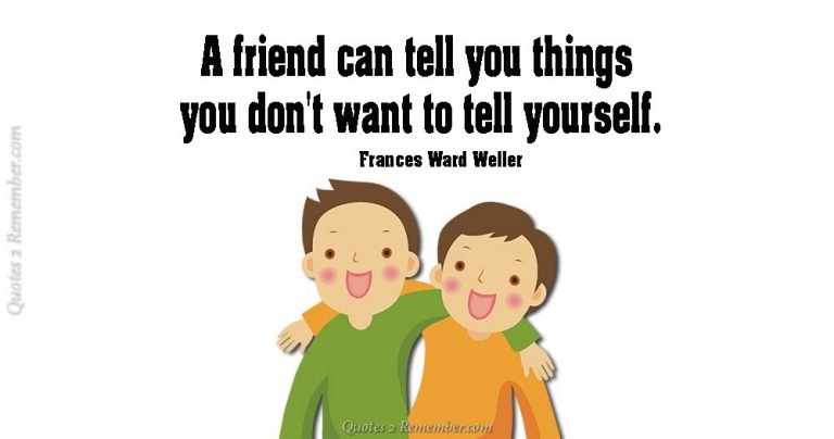 A friend can tell you… – Quotes 2 Remember